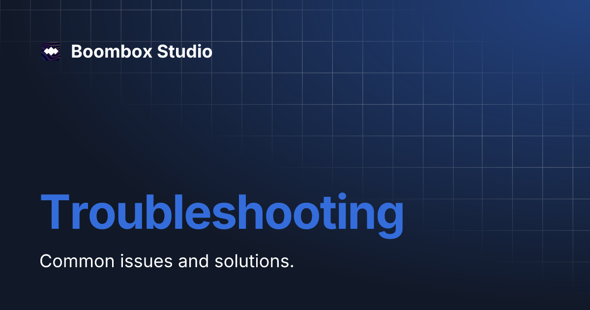 Troubleshooting | Boombox Studio